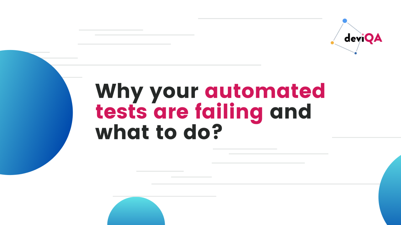 Why your automated tests are failing and what to do about it Why your automated tests are failing and what to do about it