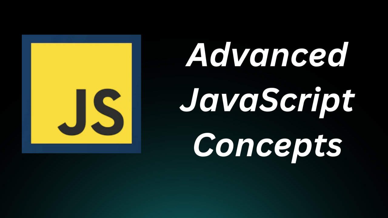 Advanced JavaScript Concepts Advanced JavaScript Concepts