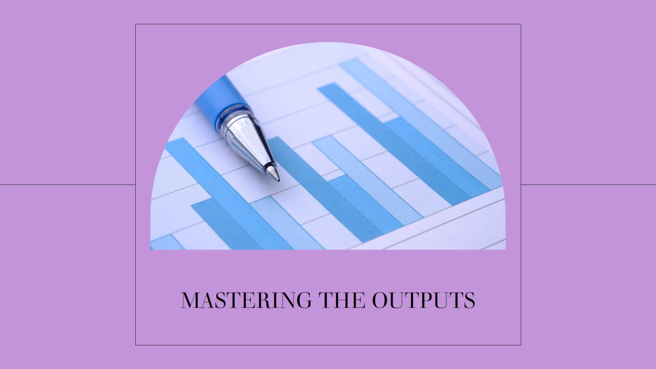 Mastering the Outputs: Starting at the End Mastering the Outputs: Starting at the End