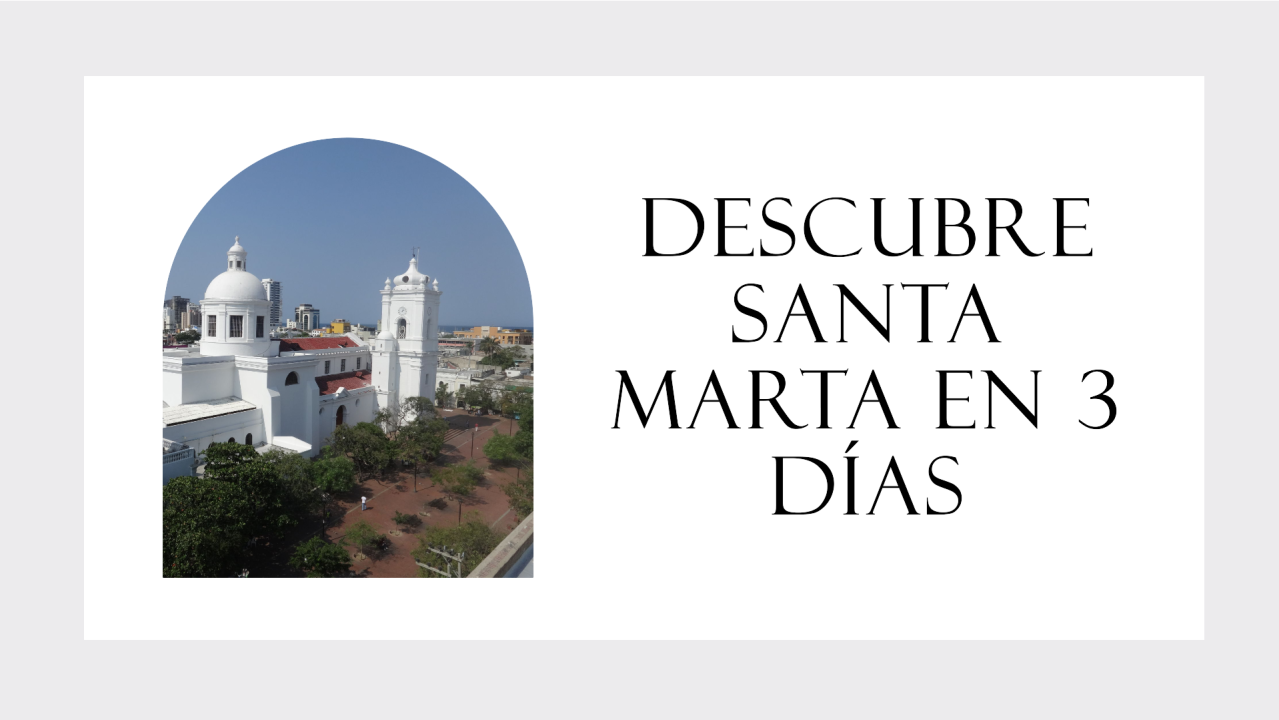Descubre lo mejor de Santa Marta en tres días Descubre lo mejor de Santa Marta en tres días