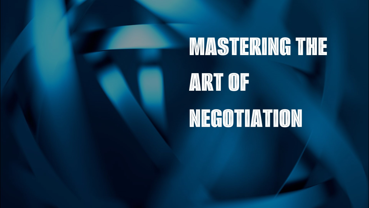 Mastering the Art of Negotiation Mastering the Art of Negotiation
