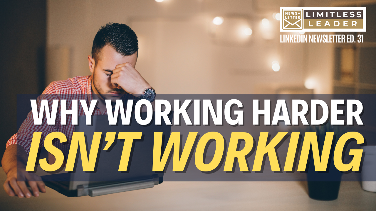 Why Working Harder Isn’t Working Why Working Harder Isn’t Working