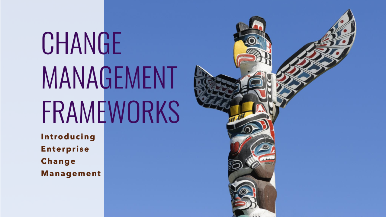 Change Management Frameworks : Enterprise Change Management Change Management Frameworks : Enterprise Change Management