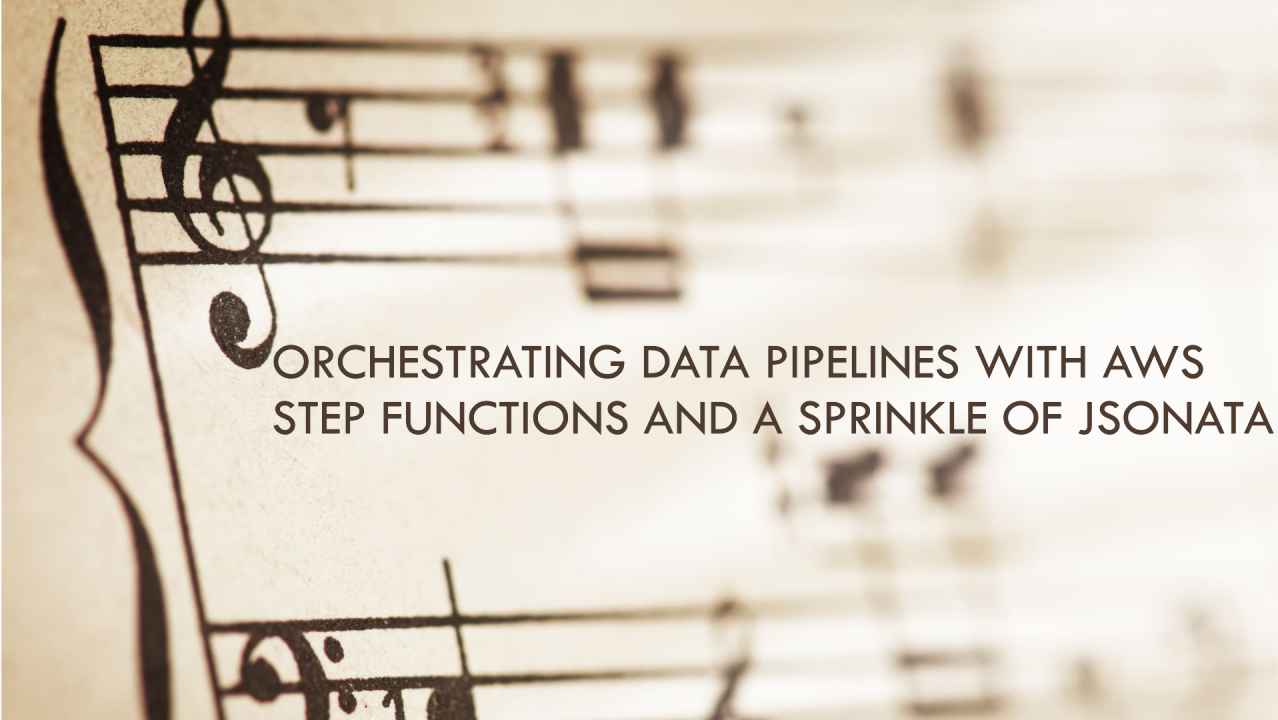 Orchestrating Data Pipelines with AWS Step Functions and a sprinkle of ... Orchestrating Data Pipelines with AWS Step Functions and a sprinkle of ...