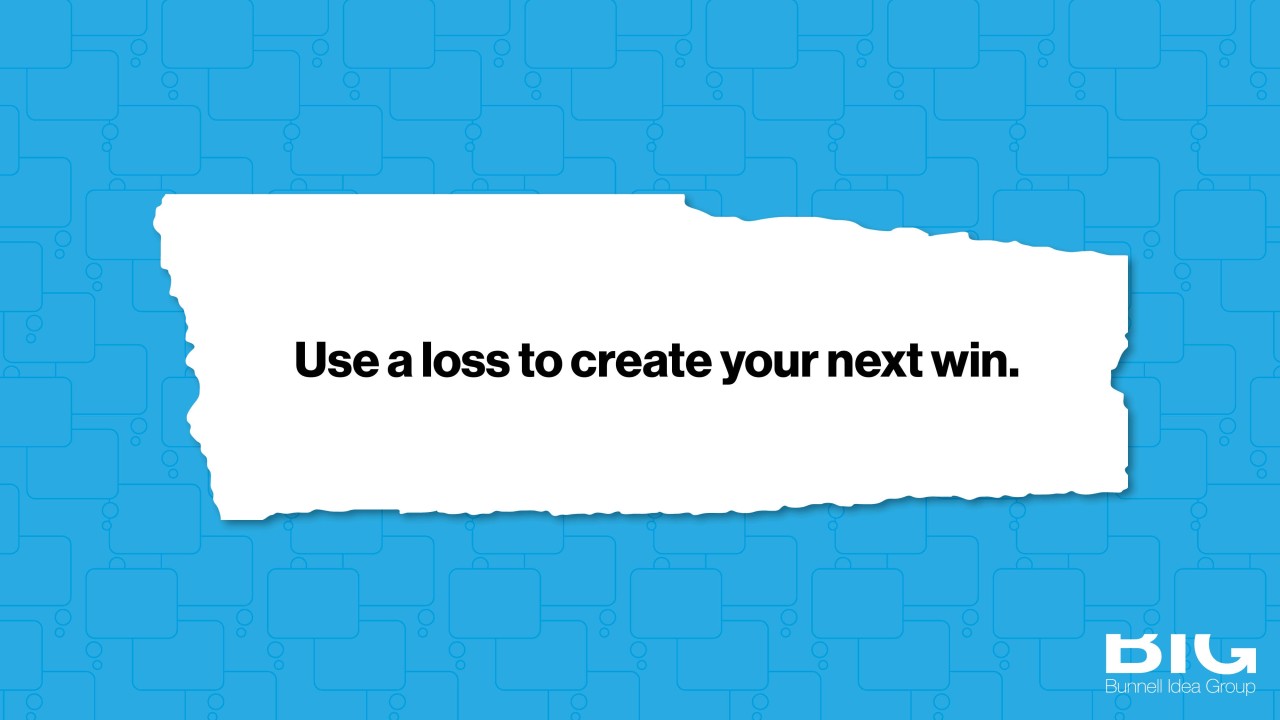 Use a loss to create your next win. Use a loss to create your next win.