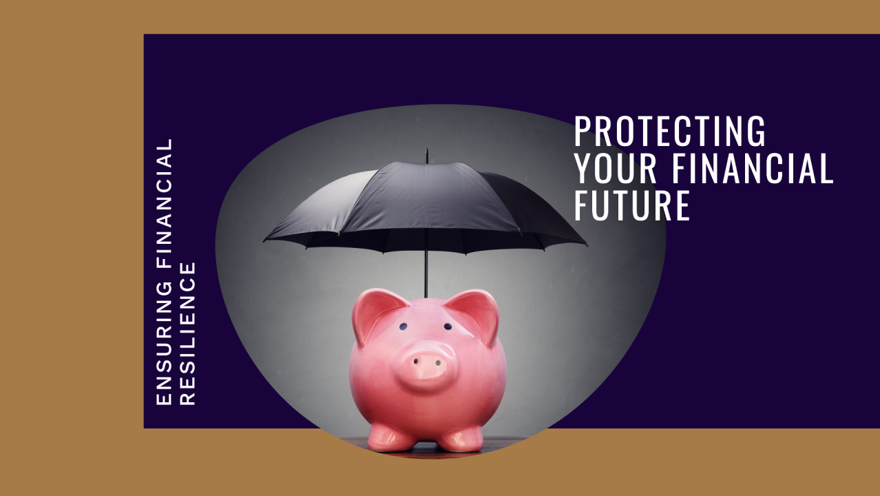 Ensuring Financial Resilience: The Critical Role of Protection Ensuring Financial Resilience: The Critical Role of Protection