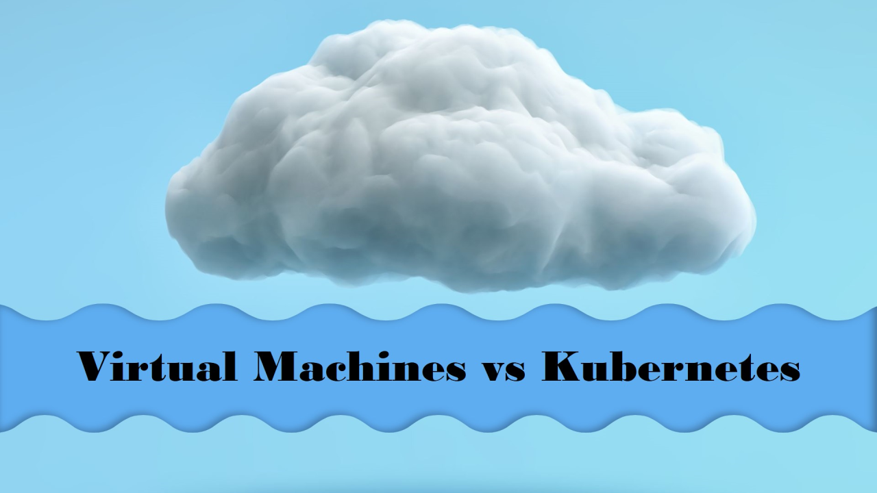 Understanding the Difference Between Virtual Machines and Kubernetes: A ... Understanding the Difference Between Virtual Machines and Kubernetes: A ...