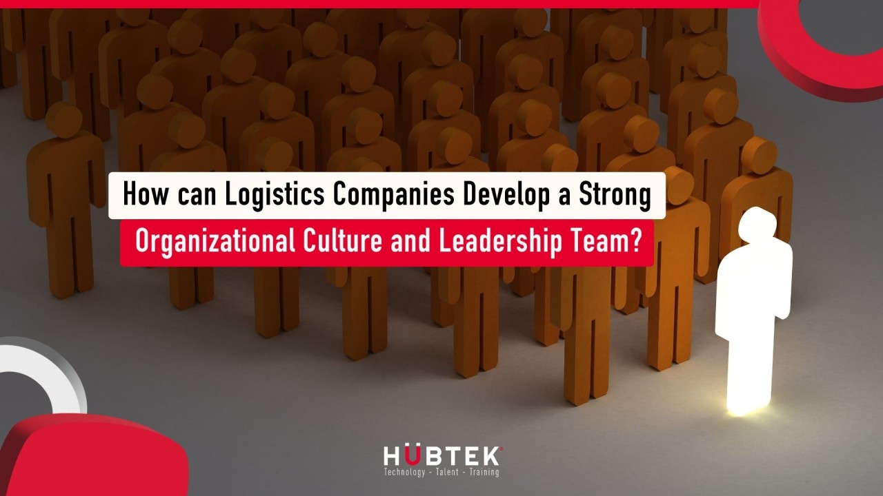 How can Logistics Companies Develop a Strong Organizational Culture and ... How can Logistics Companies Develop a Strong Organizational Culture and ...