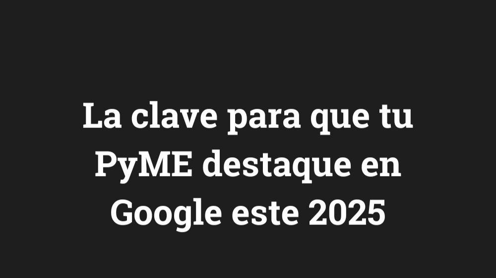 SEO en 2025: Lo que las PyMEs deben hacer para destacar en Google SEO en 2025: Lo que las PyMEs deben hacer para destacar en Google