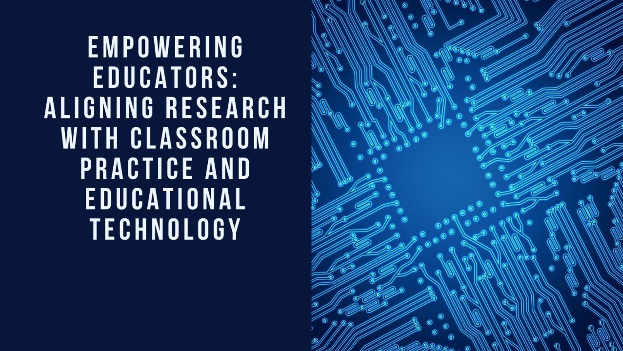 Empowering Educators: Aligning Research with Classroom Practice and ... Empowering Educators: Aligning Research with Classroom Practice and ...