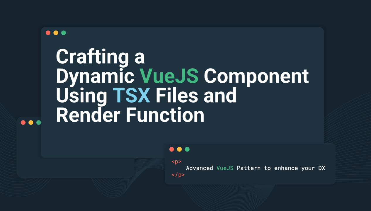 Crafting a Dynamic VueJS Component Using TSX Files and Render Function Crafting a Dynamic VueJS Component Using TSX Files and Render Function