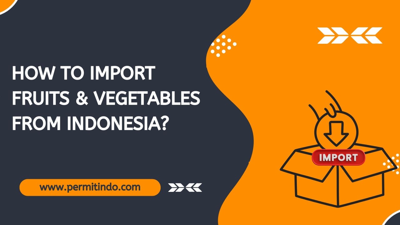 Importing Fruits & Vegetables From Indonesia Importing Fruits & Vegetables From Indonesia