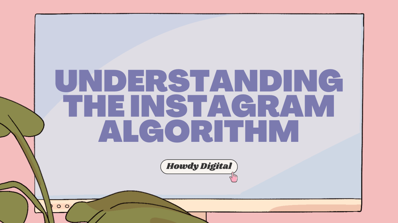 Understanding The Instagram Algorithm: The Basics Understanding The Instagram Algorithm: The Basics
