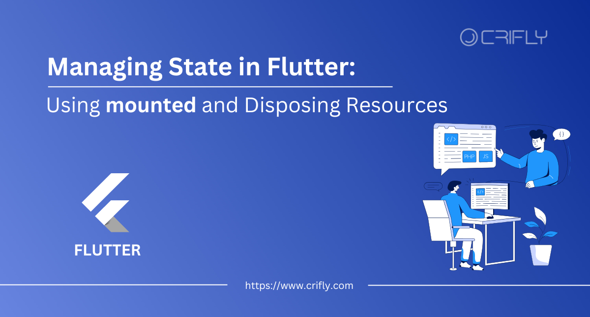 Managing State in Flutter: Using mounted and Disposing Resources Managing State in Flutter: Using mounted and Disposing Resources