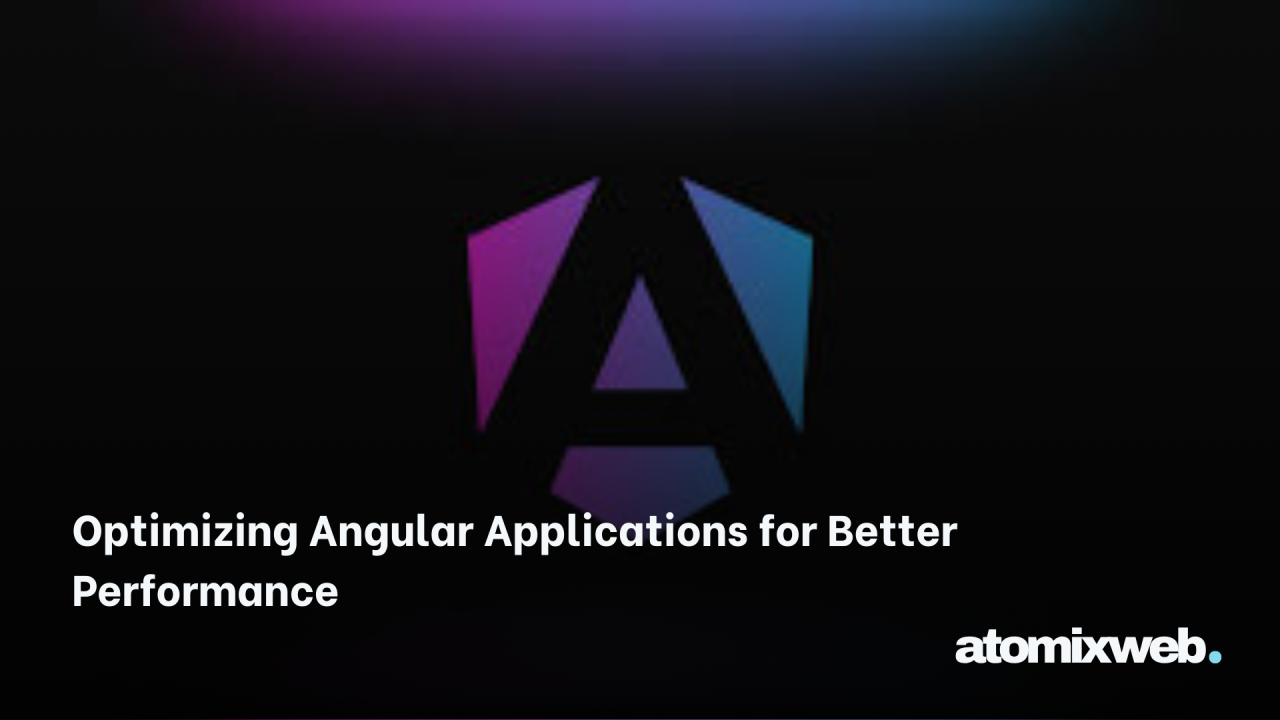 Optimizing Angular Applications for Better Performance Optimizing Angular Applications for Better Performance