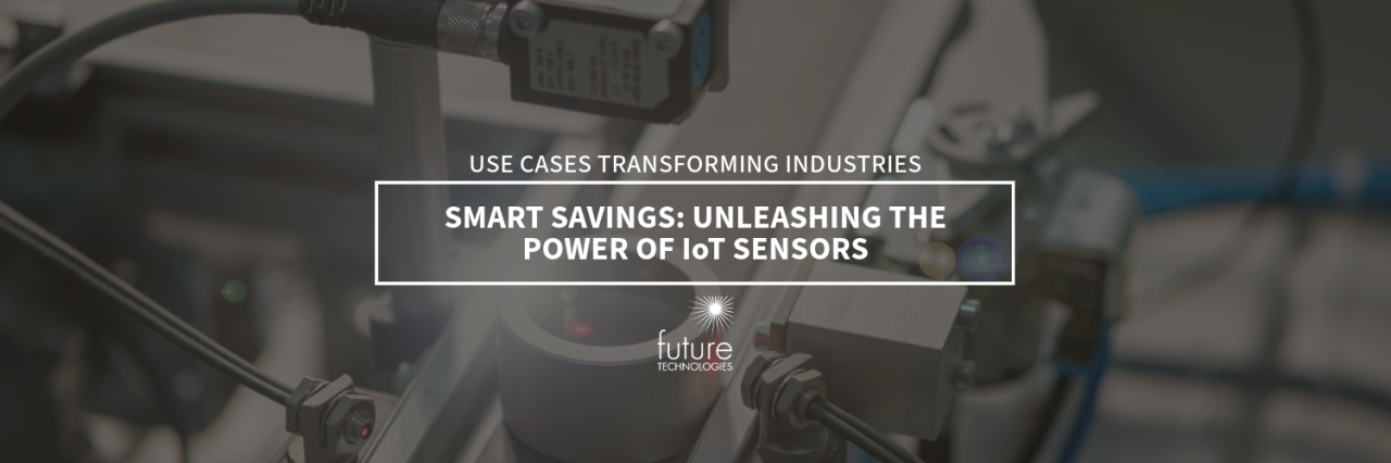 Smart Savings: Unleashing the Power of IoT Sensors Smart Savings: Unleashing the Power of IoT Sensors