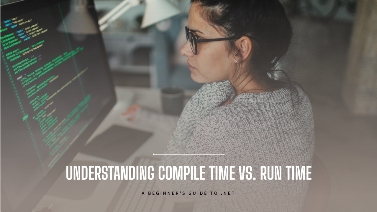 💡 Understanding Compile Time vs. Run Time in .NET 💻 💡 Understanding Compile Time vs. Run Time in .NET 💻