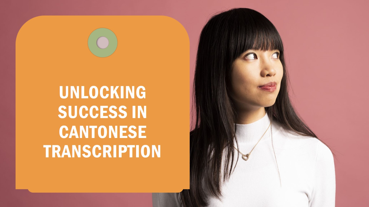 Unlocking Success in Media: The Challenges of Cantonese Transcription ... Unlocking Success in Media: The Challenges of Cantonese Transcription ...