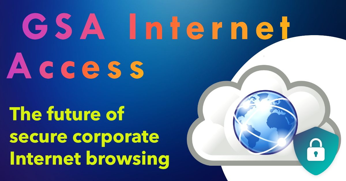 Global Secure Access (GSA) : The future of secure corporate Internet ... Global Secure Access (GSA) : The future of secure corporate Internet ...