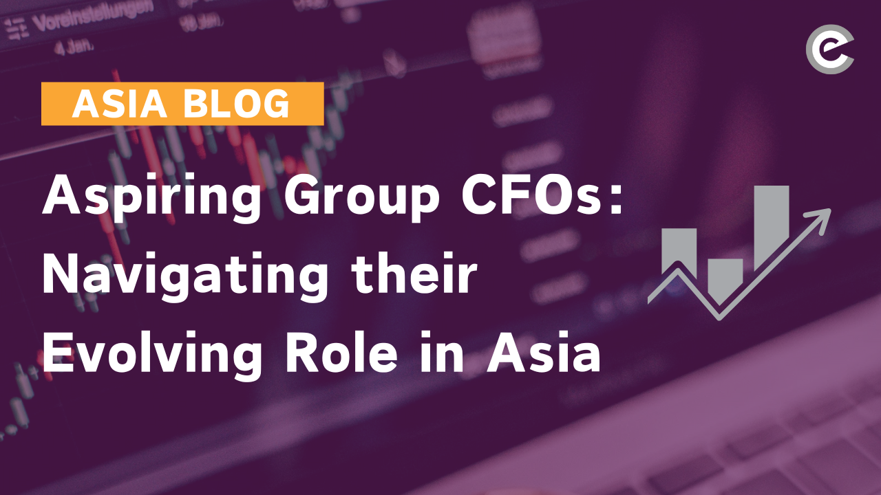 Aspiring Group CFOs: Navigating their Evolving Role in Asia Aspiring Group CFOs: Navigating their Evolving Role in Asia