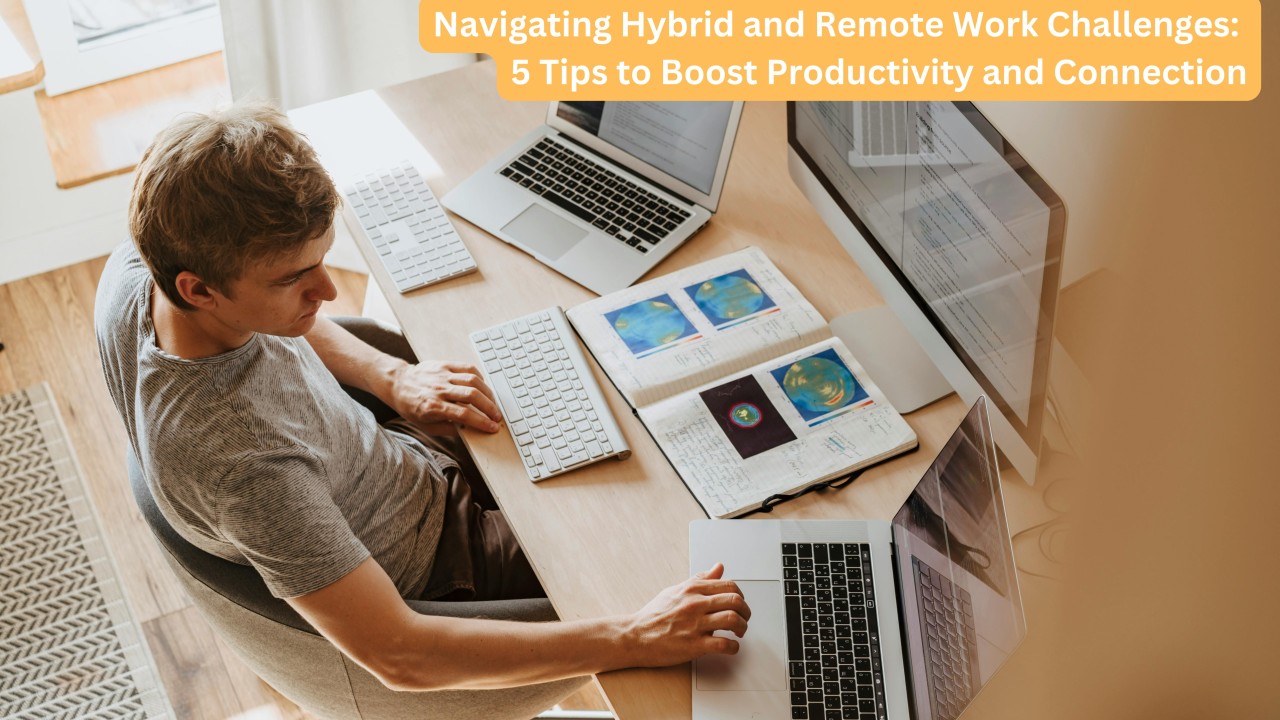 Navigating Hybrid and Remote Work Challenges: 5 Tips to Boost ... Navigating Hybrid and Remote Work Challenges: 5 Tips to Boost ...