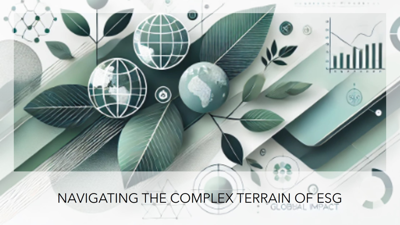 Navigating the Complex Terrain of ESG: Understanding the Challenges Navigating the Complex Terrain of ESG: Understanding the Challenges