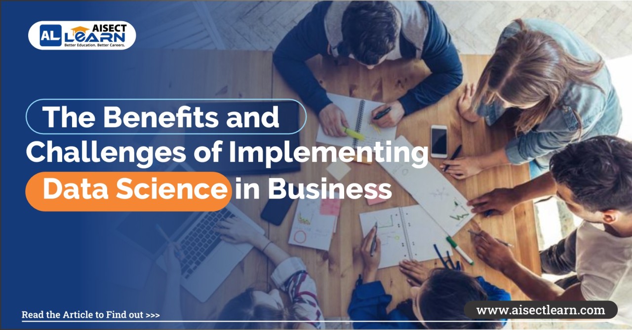 The Benefits and Challenges of Implementing Data Science in Business The Benefits and Challenges of Implementing Data Science in Business