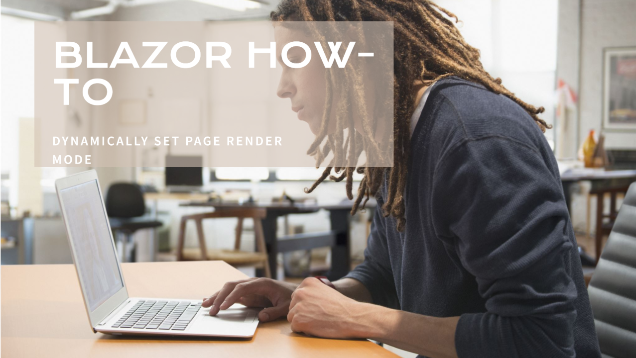 Blazor How-To: Dynamically Set Page Render Mode Blazor How-To: Dynamically Set Page Render Mode