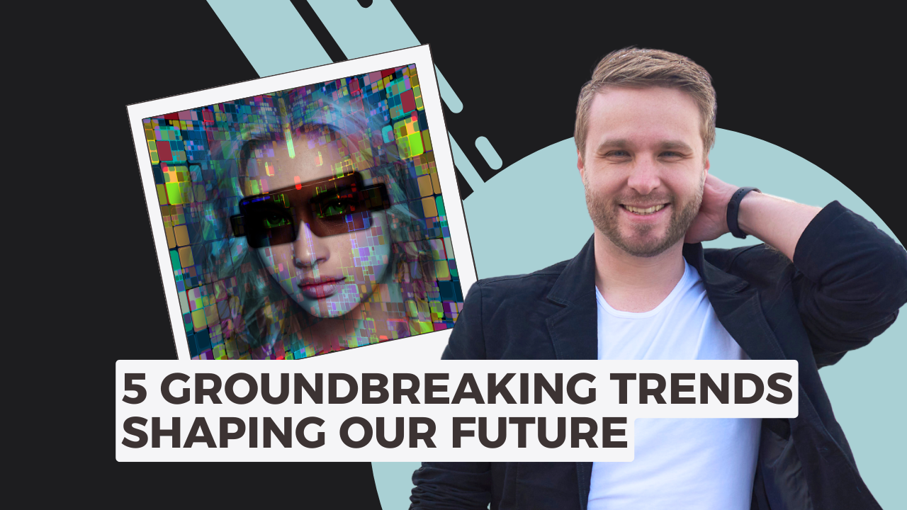5 Groundbreaking Trends Shaping Our Future 5 Groundbreaking Trends Shaping Our Future