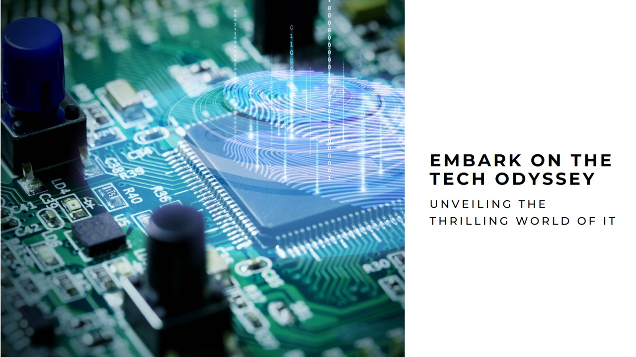 Embark on the Tech Odyssey: Unveiling the Thrilling World of IT Embark on the Tech Odyssey: Unveiling the Thrilling World of IT
