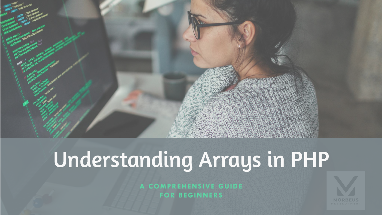 Understanding Arrays in PHP: A Comprehensive Guide for Beginners Understanding Arrays in PHP: A Comprehensive Guide for Beginners