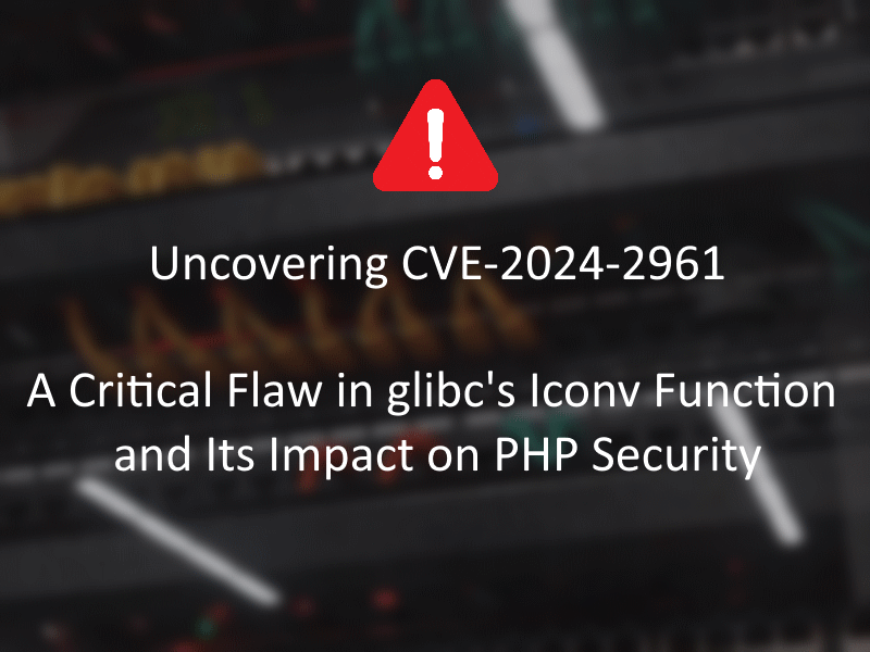 Uncovering CVE-2024-2961: A Critical Flaw in glibc's Iconv Function and ... Uncovering CVE-2024-2961: A Critical Flaw in glibc's Iconv Function and ...