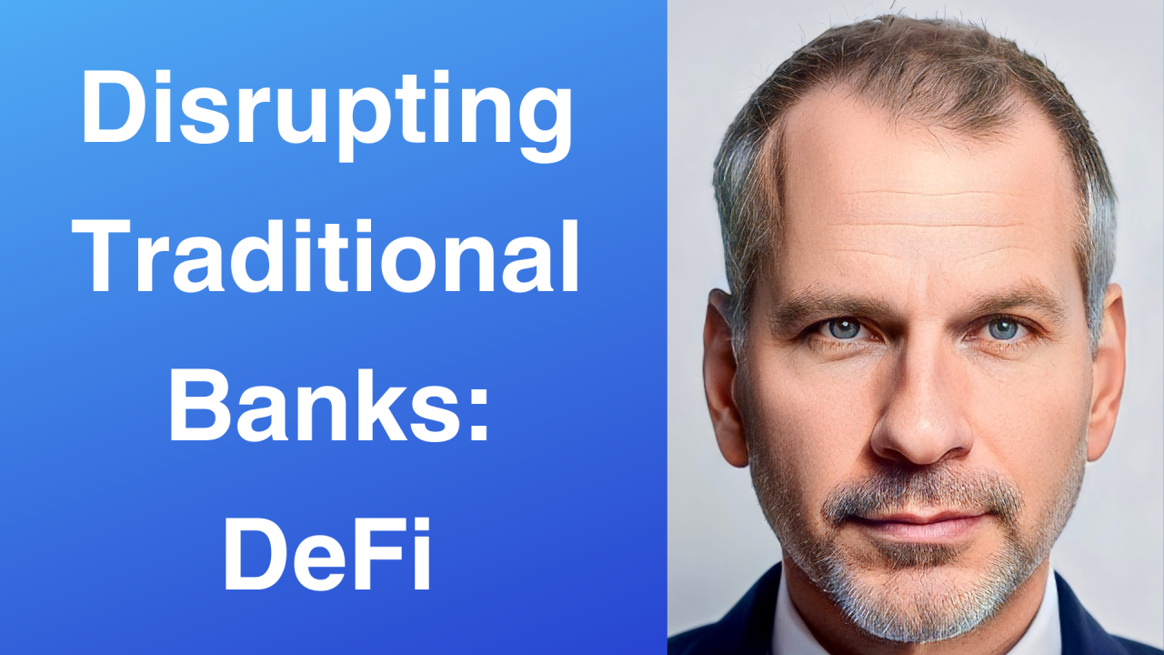 Disrupting Traditional Banks: DeFi Disrupting Traditional Banks: DeFi