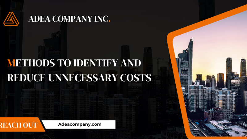 Methods to Identify and Reduce Unnecessary Costs | Adea Company Inc. Methods to Identify and Reduce Unnecessary Costs | Adea Company Inc.
