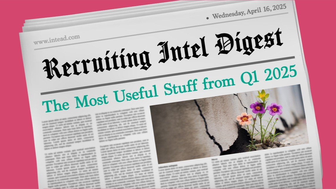 Recruiting Intel Digest: The Most Useful Stuff from Q1 2025 Recruiting Intel Digest: The Most Useful Stuff from Q1 2025