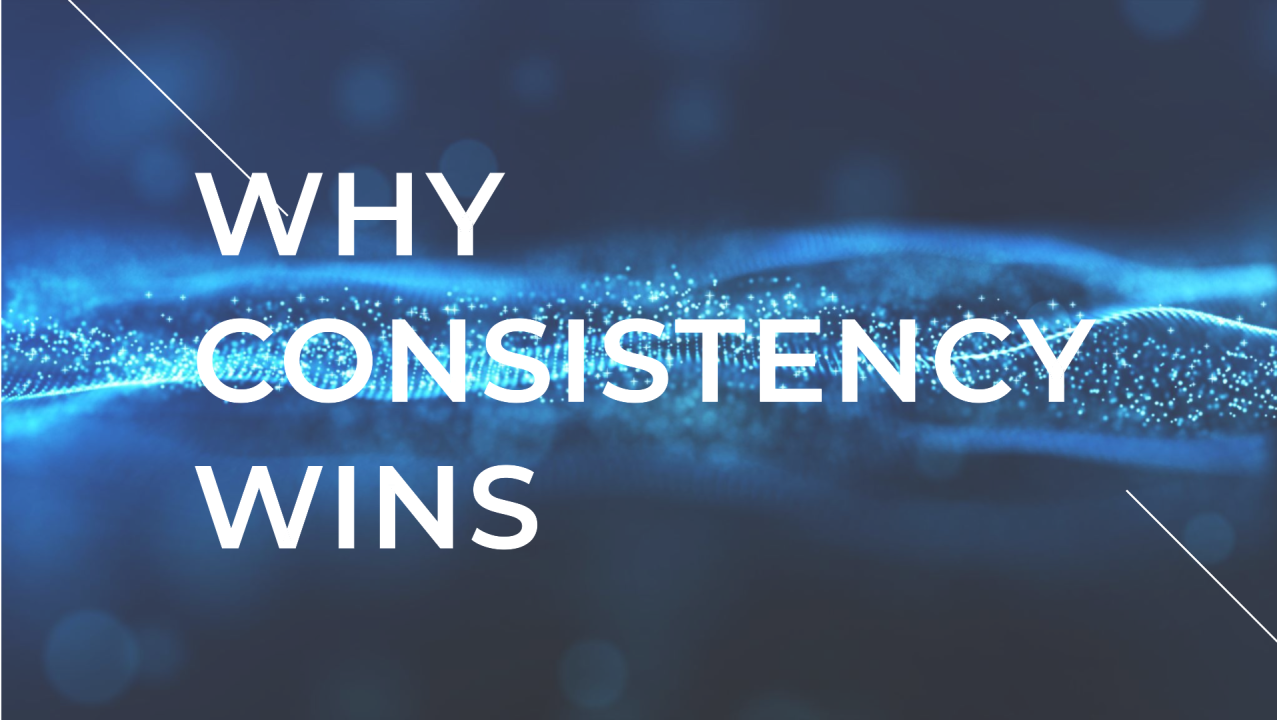 Why Consistency Wins Why Consistency Wins