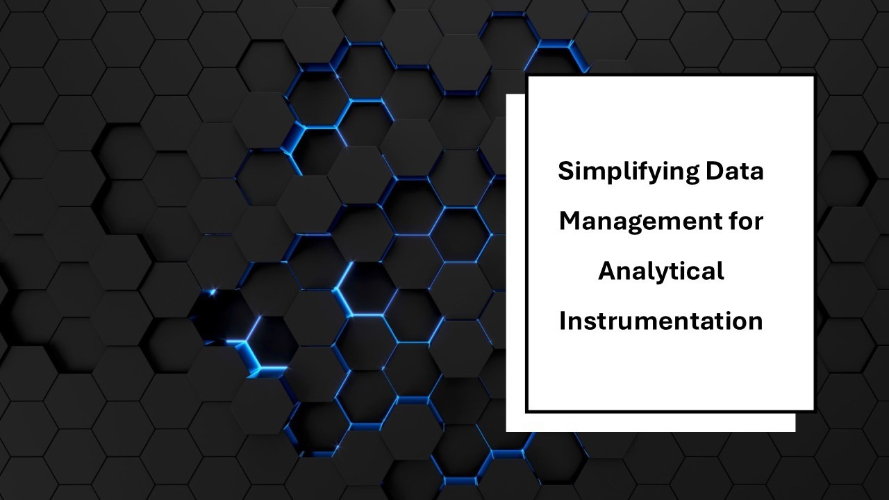 Simplifying Data Management for Analytical Instrumentation Simplifying Data Management for Analytical Instrumentation