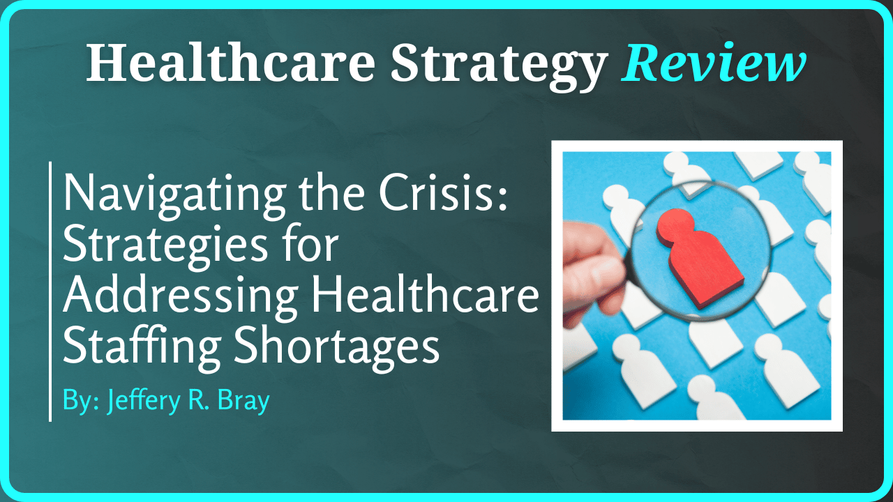 Navigating the Crisis: Strategies for Addressing Healthcare Staffing ... Navigating the Crisis: Strategies for Addressing Healthcare Staffing ...