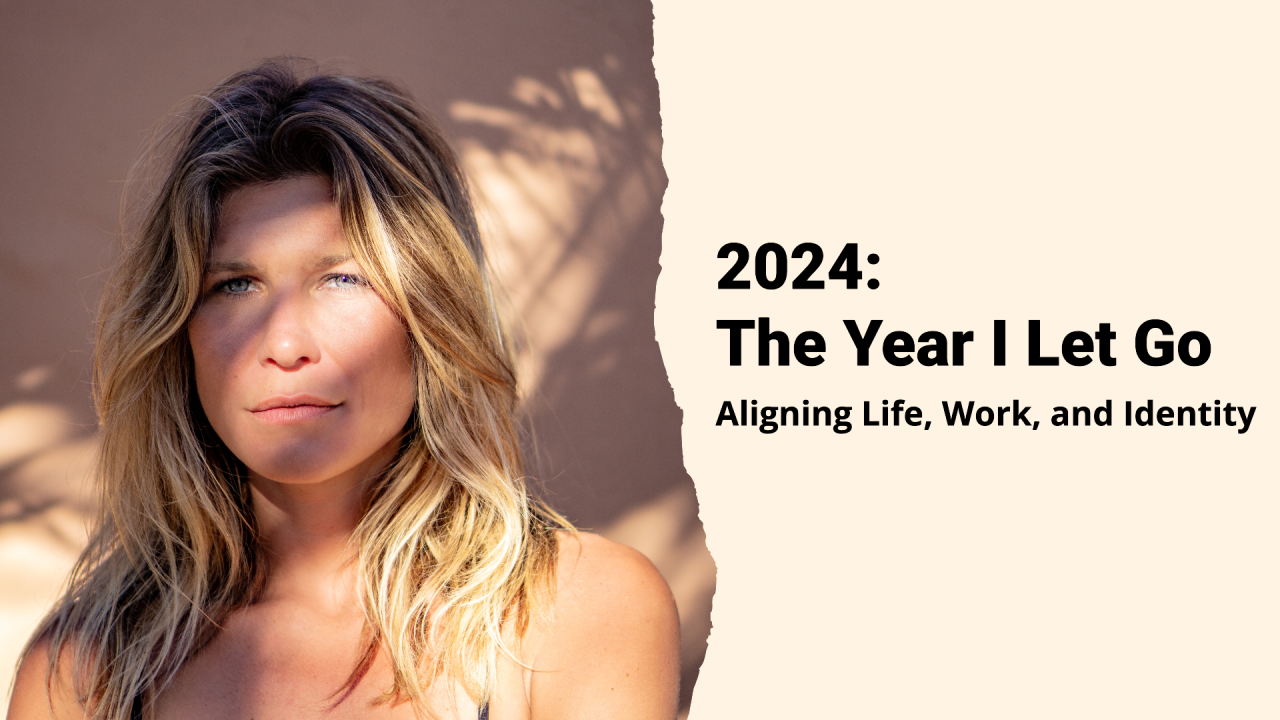 2024: The Year I Let Go: Aligning Life, Work, and Identity 2024: The Year I Let Go: Aligning Life, Work, and Identity