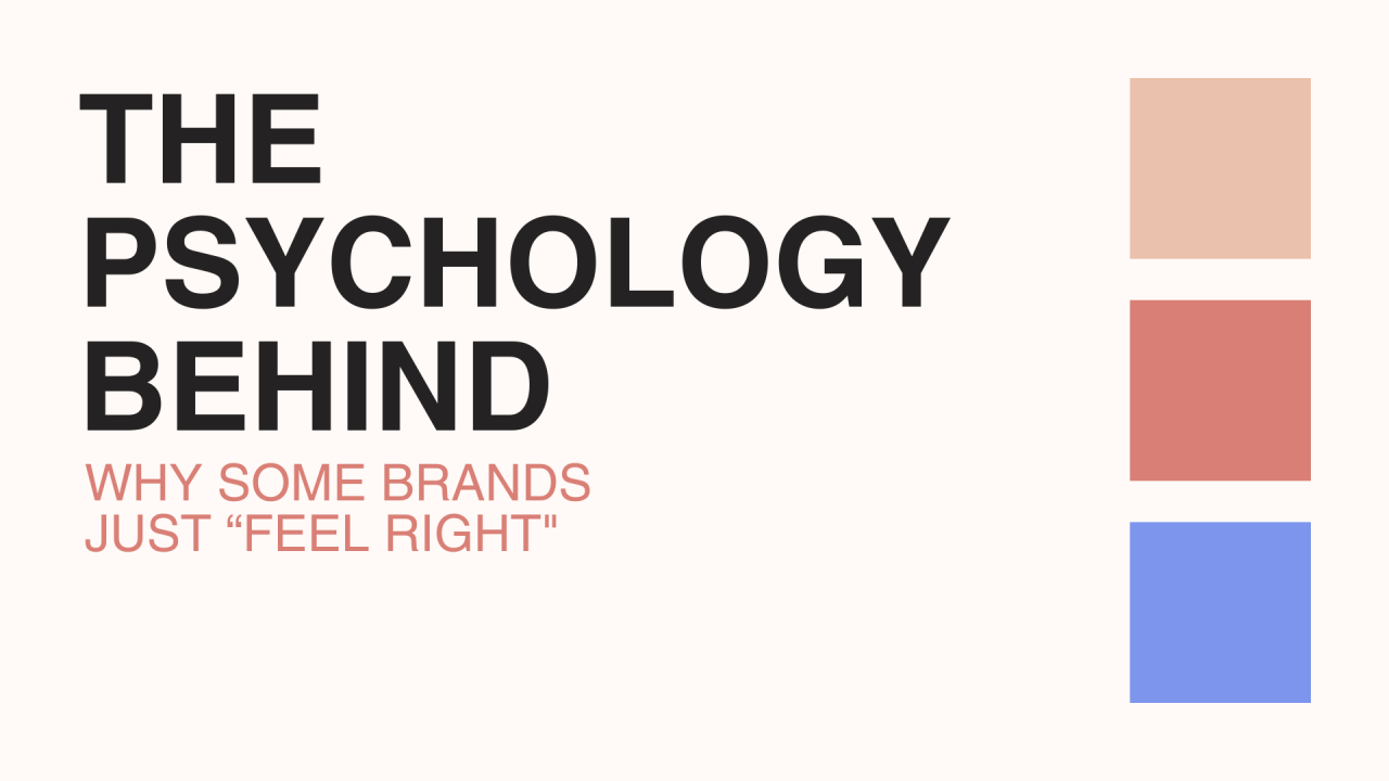 The Psychology Behind Why Some Brands Just Feel Right The Psychology Behind Why Some Brands Just Feel Right