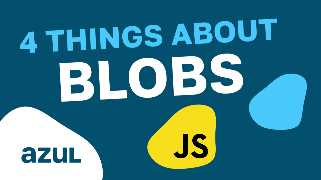 JavaScript - 4 Things You Need to Know About Blobs JavaScript - 4 Things You Need to Know About Blobs