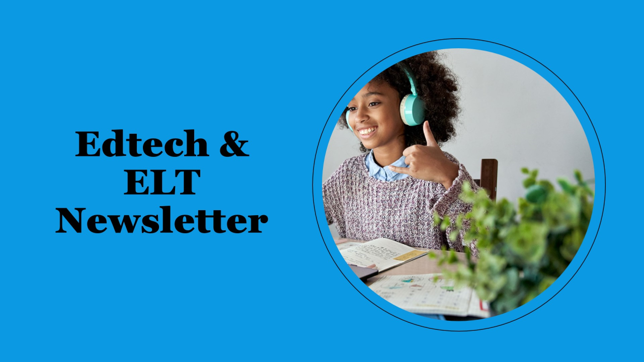 Edtech and ELT Newsletter - For English Language Teachers Edtech and ELT Newsletter - For English Language Teachers