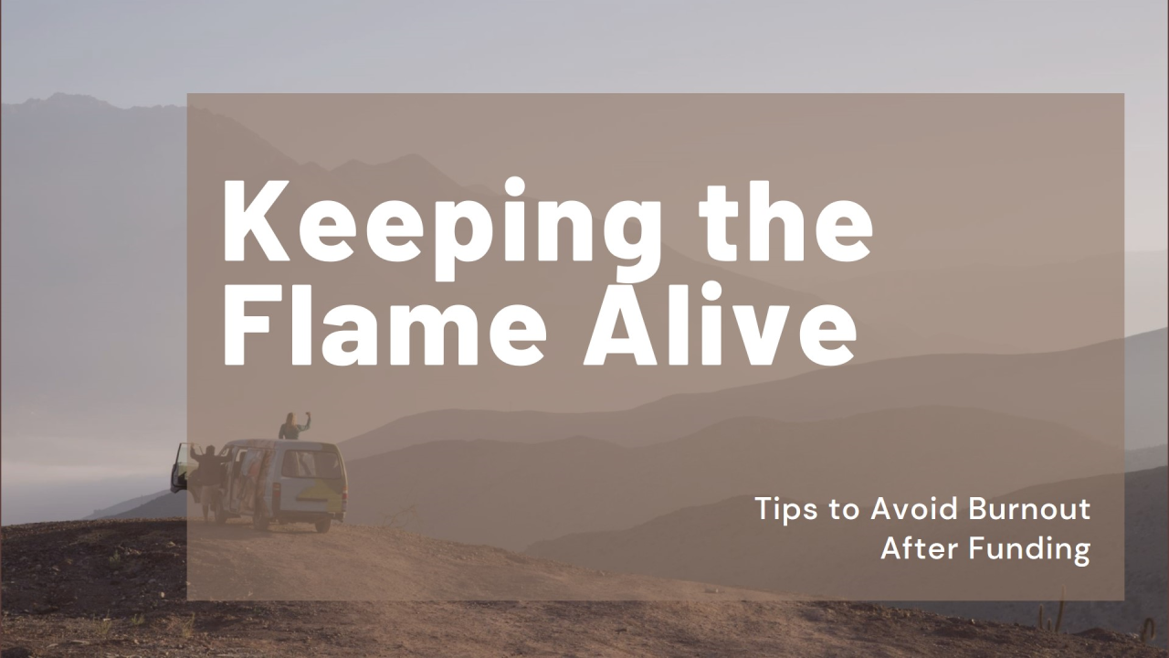 Burnout Buster - Keeping the Flame Alive After Funding Burnout Buster - Keeping the Flame Alive After Funding