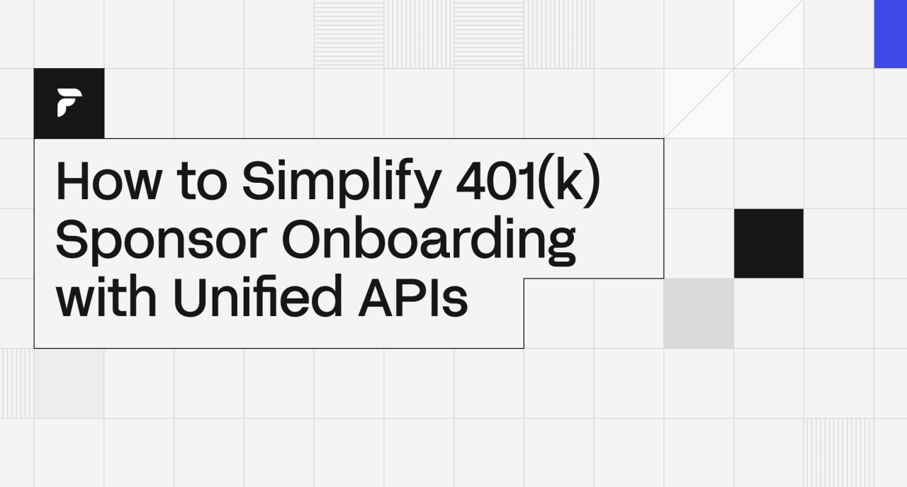 How to Simplify 401(k) Sponsor Onboarding with Unified APIs How to Simplify 401(k) Sponsor Onboarding with Unified APIs