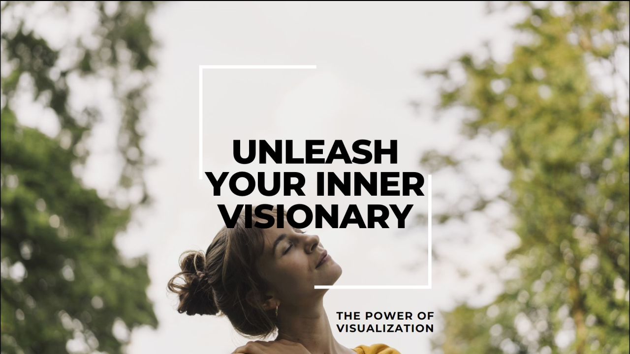 Unleash Your Inner Visionary: The Magic of Visualization Unleash Your Inner Visionary: The Magic of Visualization