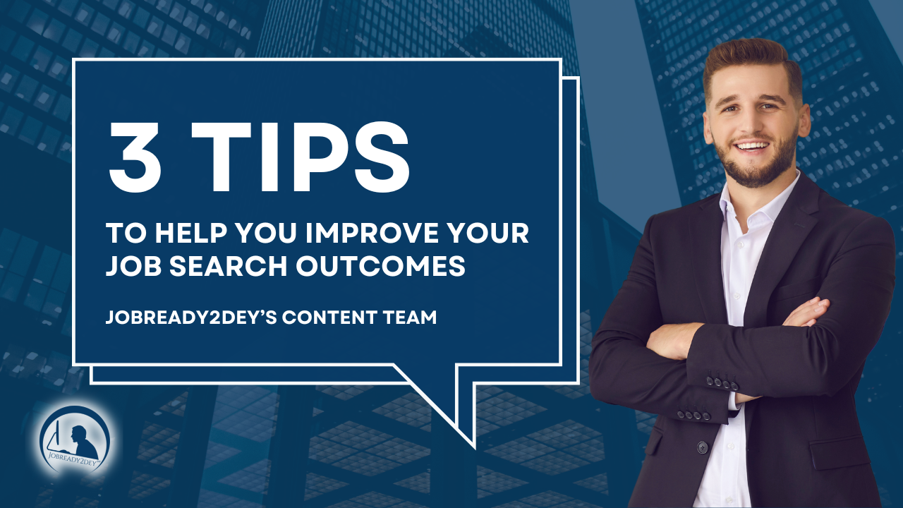 3 Tips to Help Improve Your Job Search Outcomes 3 Tips to Help Improve Your Job Search Outcomes