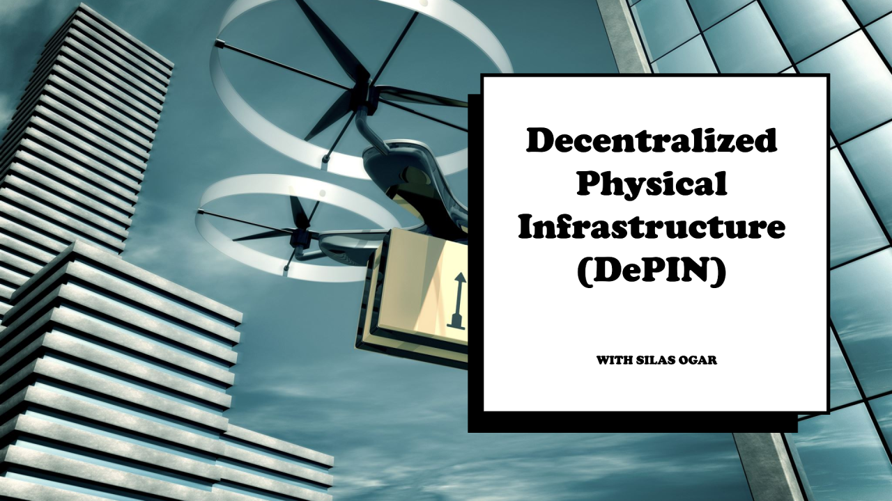 Understanding Decentralized Physical Infrastructure (DePIN) Understanding Decentralized Physical Infrastructure (DePIN)