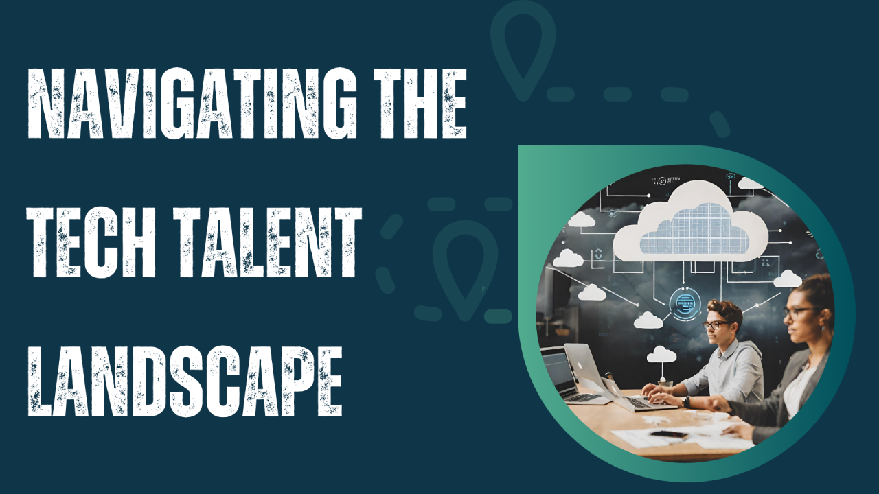 Navigating the Tech Talent Landscape. | Cloud Decisions Navigating the Tech Talent Landscape. | Cloud Decisions