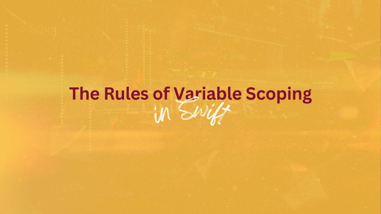 The Rules of Variable Scoping In Swift The Rules of Variable Scoping In Swift