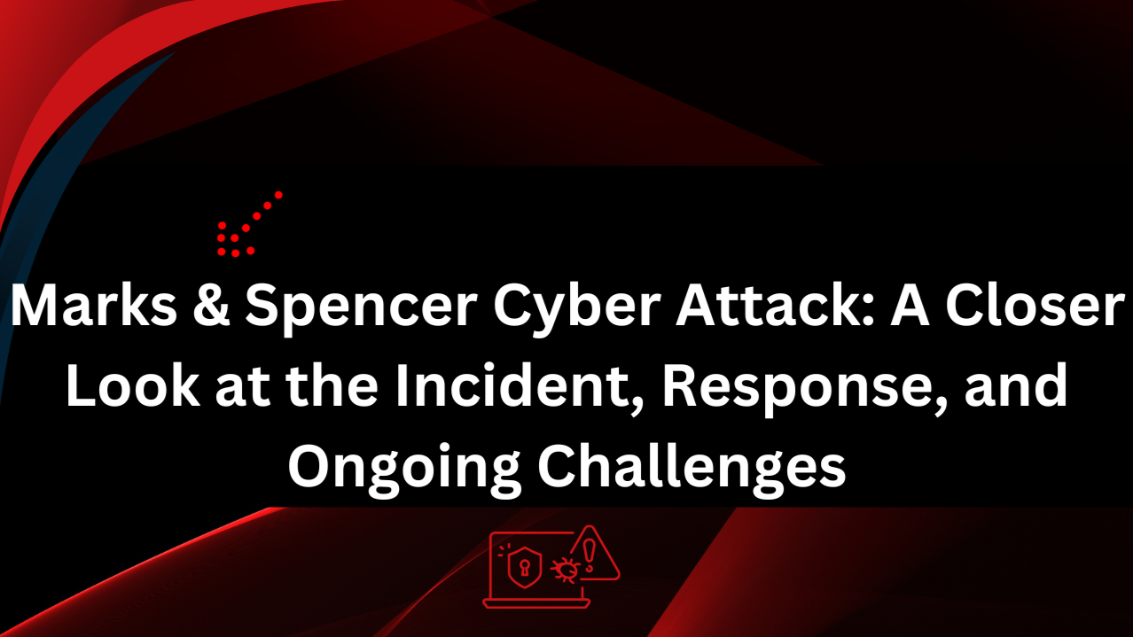 In-Depth Analysis of the Recent M&S Cyber Attack and Its Implications ... In-Depth Analysis of the Recent M&S Cyber Attack and Its Implications ...